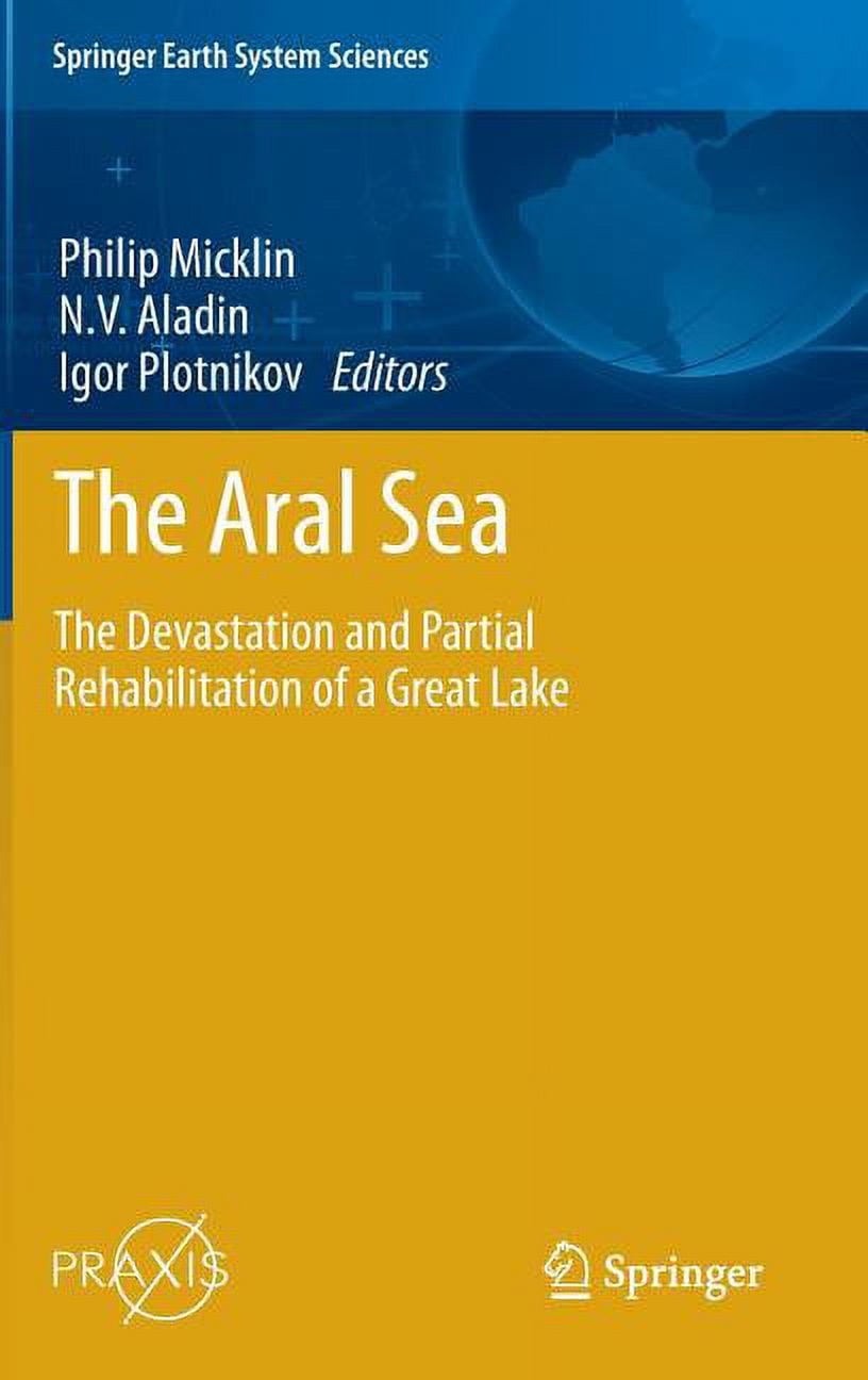 Springer Earth System Sciences The Aral Sea: The Devastation and ...