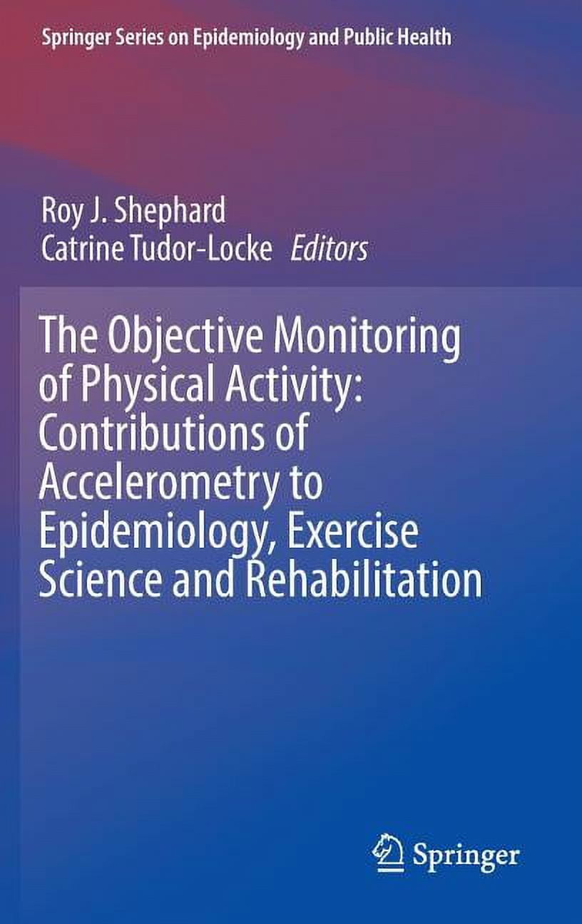 Springer Epidemiology and Public Health The Objective Monitoring of Physical Activity ...