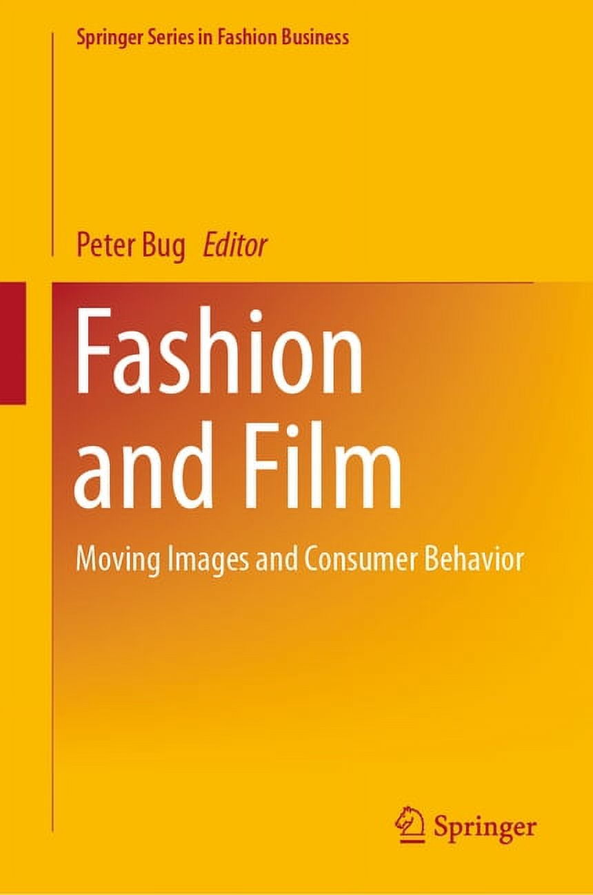 Springer Fashion Business Fashion and Film: Moving Images and Consumer ...