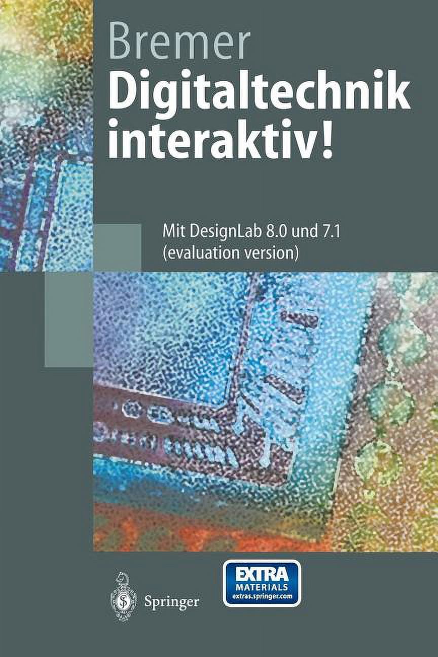Springer-Lehrbuch: Digitaltechnik Interaktiv!: Mit Designlab 8.0 Und 7.1 (Evaluation Version ...