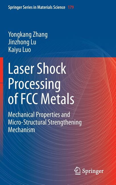 Springer Materials Science: Laser Shock Processing of FCC Metals: Mechanical Properties and ...