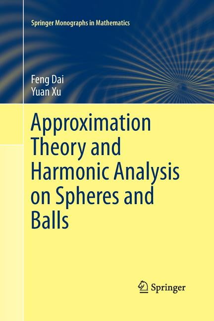 Springer Monographs in Mathematics Approximation Theory and Harmonic Analysis on Spheres and ...