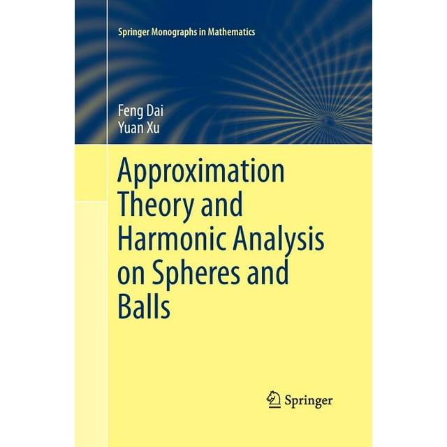 Springer Monographs in Mathematics: Approximation Theory and Harmonic Analysis on Spheres and ...