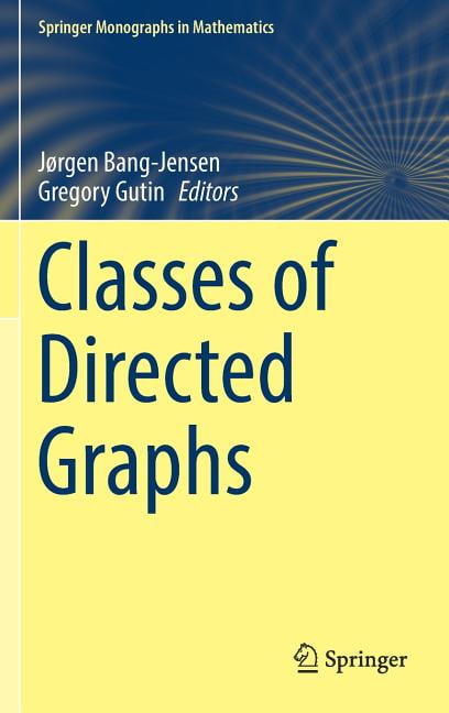 Springer Monographs in Mathematics Classes of Directed Graphs ...