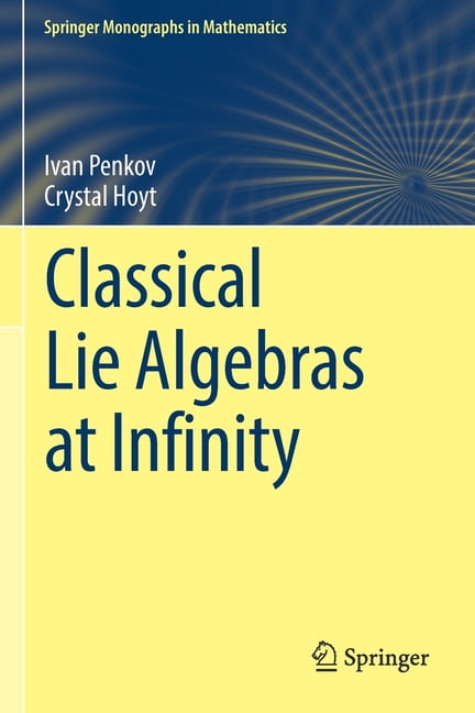 Springer Monographs in Mathematics Classical Lie Algebras at Infinity ...
