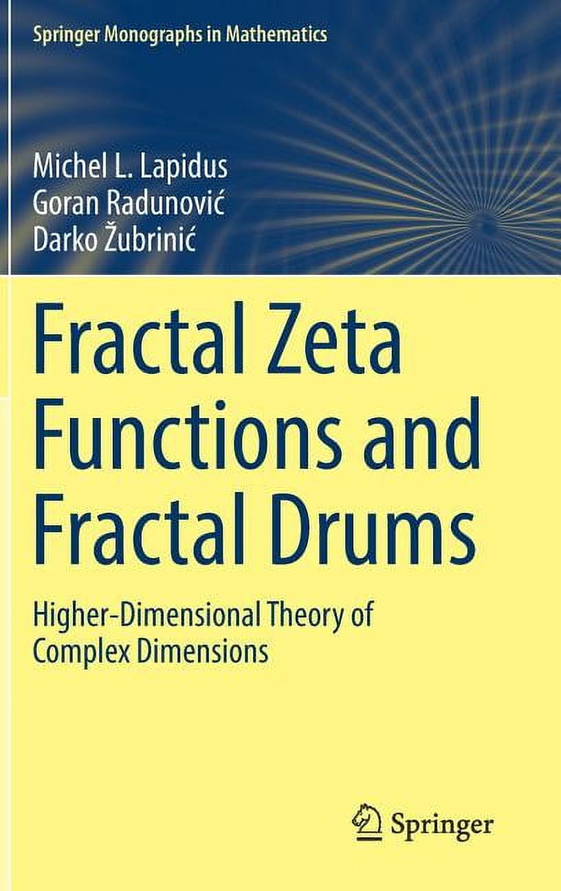 Springer Monographs in Mathematics Fractal Zeta Functions and Fractal Drums: Higher-Dimensional ...