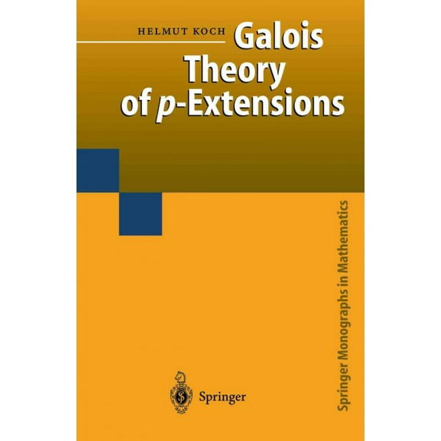 Springer Monographs in Mathematics: Galois Theory of P-Extensions ...