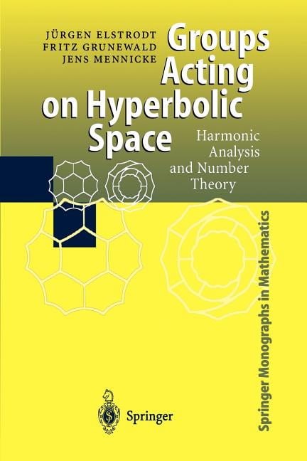 Springer Monographs in Mathematics Groups Acting on Hyperbolic Space ...