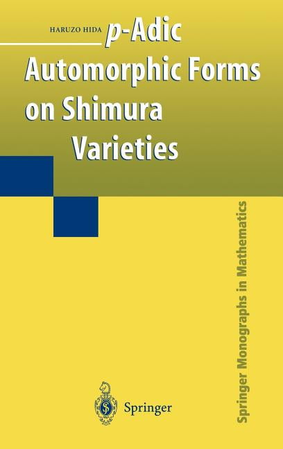 Springer Monographs in Mathematics P-Adic Automorphic Forms on Shimura ...