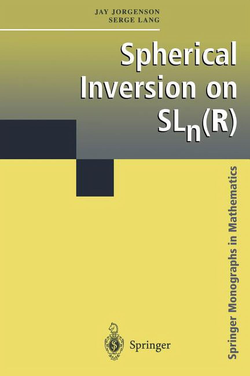 Springer Monographs in Mathematics: Spherical Inversion on Sln(r ...