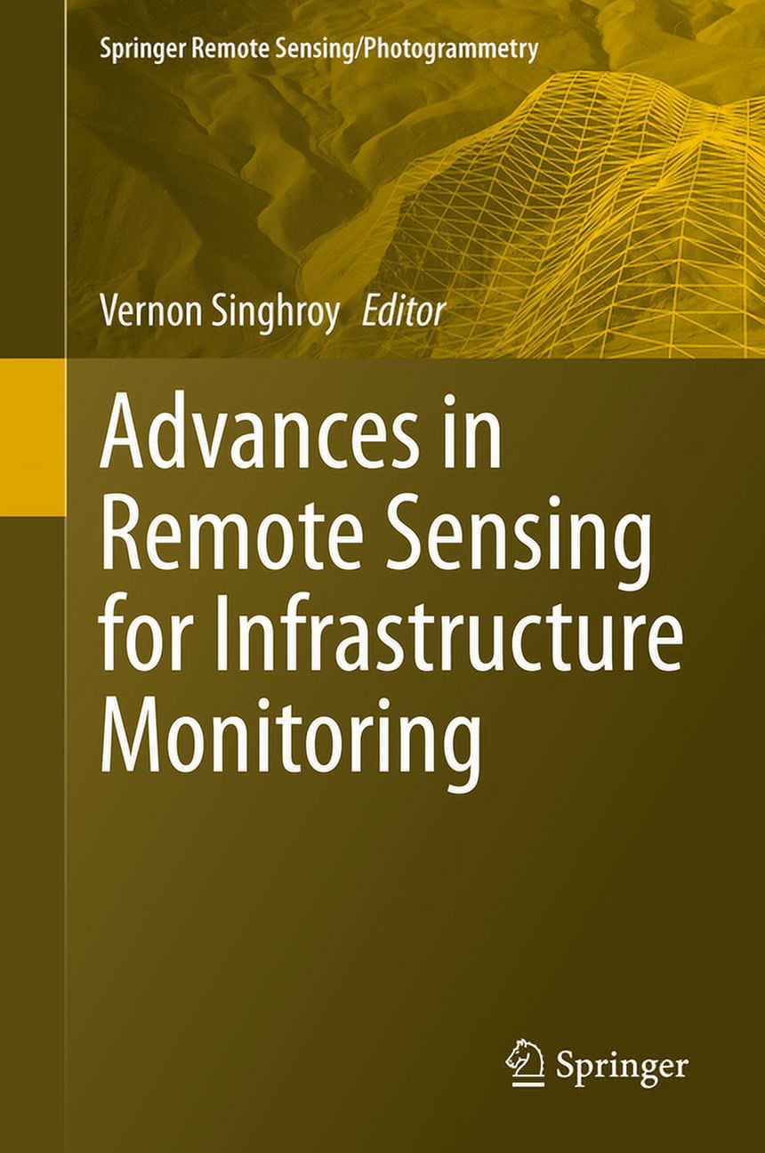 Springer Remote Sensing/Photogrammetry: Advances in Remote Sensing for Infrastructure Monitoring ...