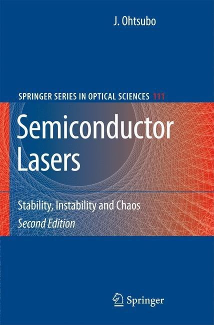 Springer Series in Optical Sciences: Semiconductor Lasers: Stability, Instability and Chaos ...