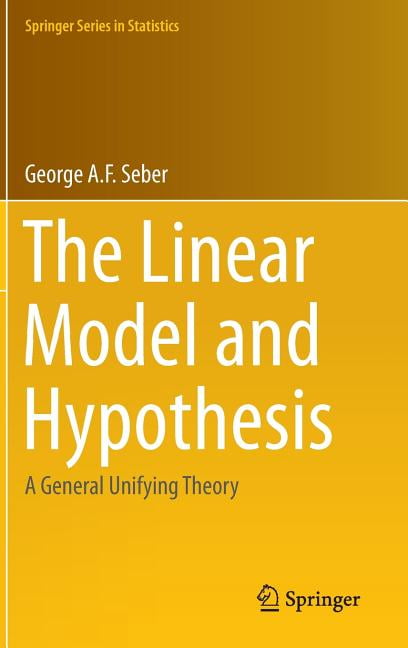 Springer Statistics The Linear Model and Hypothesis: A General Unifying ...