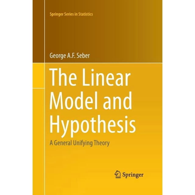 Springer Statistics The Linear Model and Hypothesis: A General Unifying ...