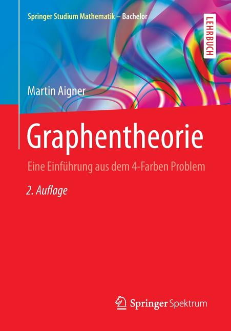 Springer Studium Mathematik - Bachelor: Graphentheorie: Eine Einführung Aus Dem 4-Farben Problem ...