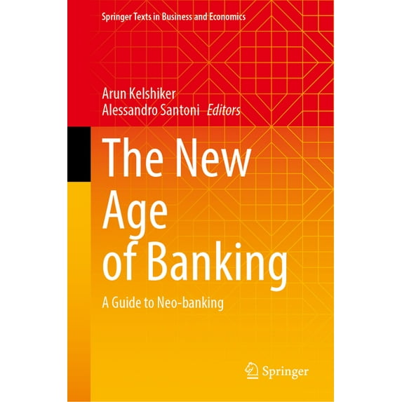 Springer Texts in Business and Economics The New Age of Banking: A ...