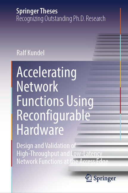 Springer Theses Accelerating Network Functions Using Reconfigurable Hardware Design And