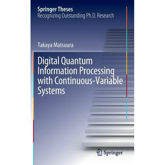 Springer Theses Digital Quantum Information Processing with Continuous-Variable Systems ...