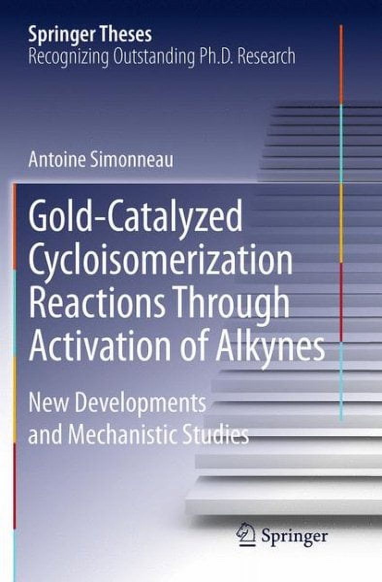 Springer Theses: Gold-Catalyzed Cycloisomerization Reactions Through Activation of Alkynes: New ...