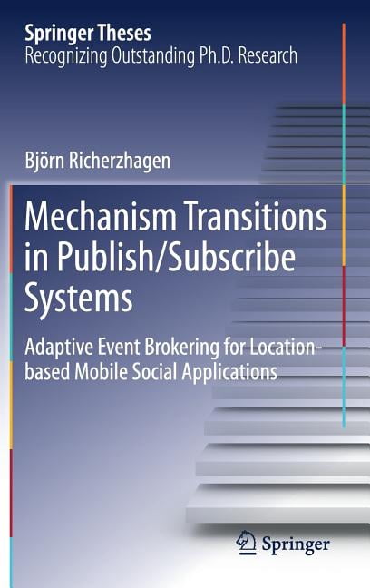 Springer Theses Mechanism Transitions in Publish/Subscribe Systems ...