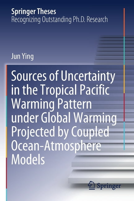 Springer Theses: Sources of Uncertainty in the Tropical Pacific Warming Pattern Under Global ...