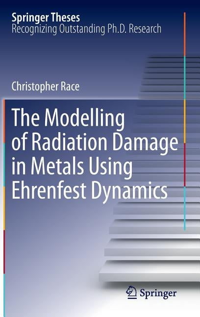 Springer Theses The Modelling of Radiation Damage in Metals Using ...