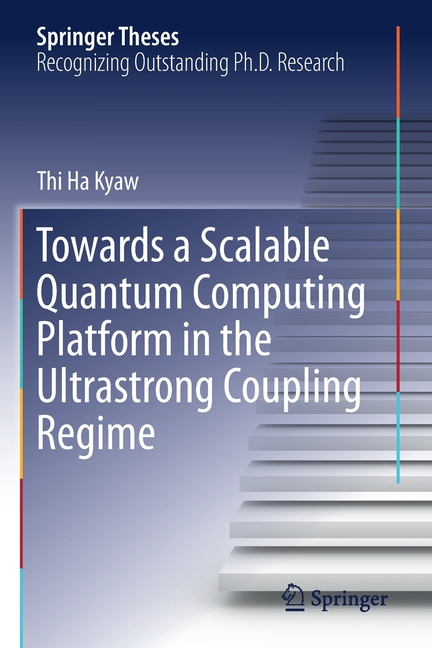 Springer Theses: Towards a Scalable Quantum Computing Platform in the Ultrastrong Coupling ...