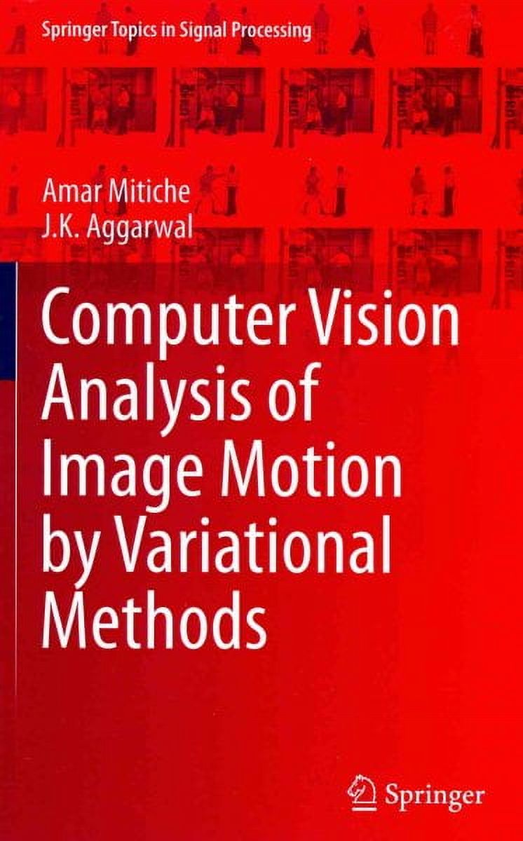 Springer Topics in Signal Processing: Computer Vision Analysis of Image Motion by Variational ...