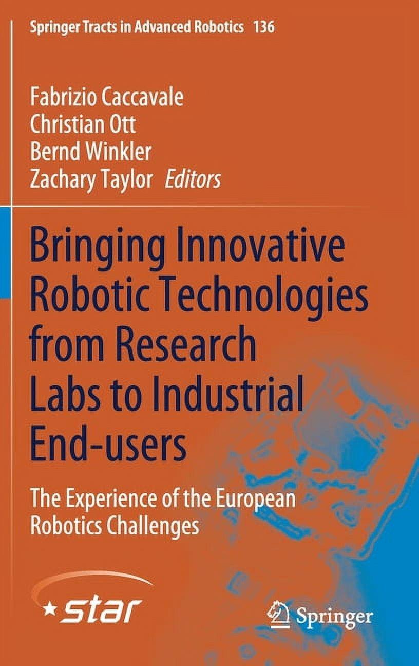 Springer Tracts in Advanced Robotics: Bringing Innovative Robotic Technologies from Research ...