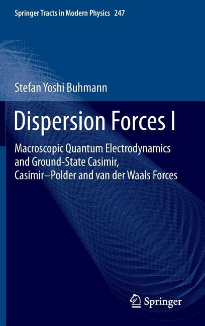Springer Tracts in Modern Physics Dispersion Forces I: Macroscopic Quantum Electrodynamics and ...