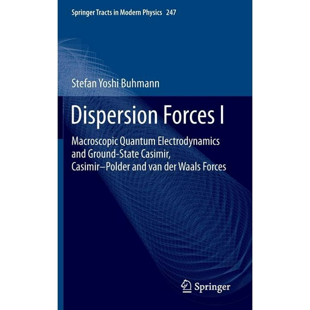 Springer Tracts in Modern Physics Dispersion Forces I: Macroscopic ...