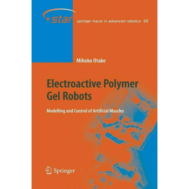Springer Tracts in Advanced Robotics: Electroactive Polymer Gel Robots : Modelling and Control ...