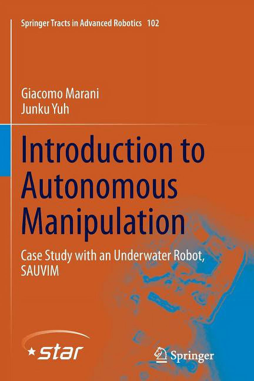 Springer Tracts in Advanced Robotics: Introduction to Autonomous Manipulation: Case Study with ...