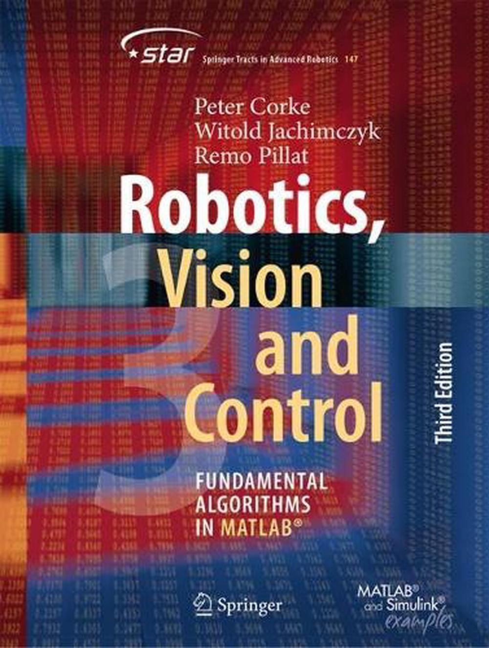 Springer Tracts in Advanced Robotics: Robotics, Vision and Control: Fundamental Algorithms in ...