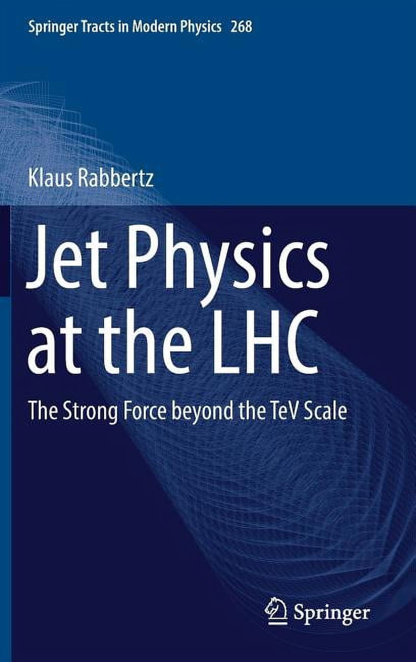 Springer Tracts in Modern Physics: Jet Physics at the Lhc: The Strong ...