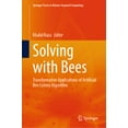 Springer Tracts in Nature-Inspired Compu Solving with Bees: Transformative Applications of ...