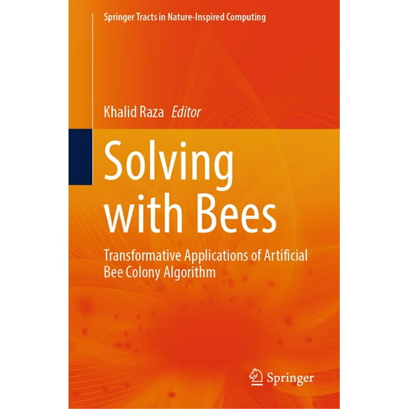 Springer Tracts in Nature-Inspired Compu Solving with Bees: Transformative Applications of ...