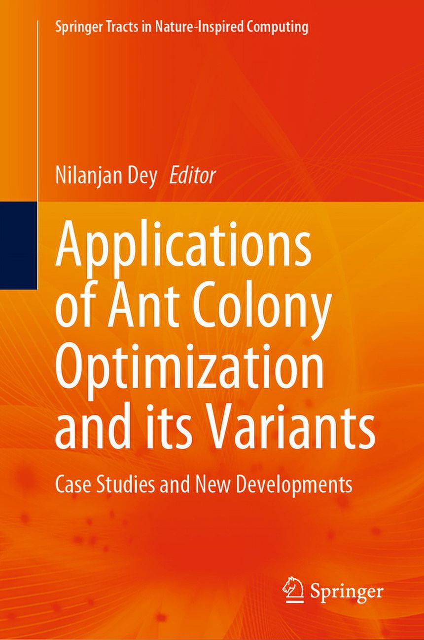 Springer Tracts in Nature-Inspired Computing: Applications of Ant Colony Optimization and Its ...