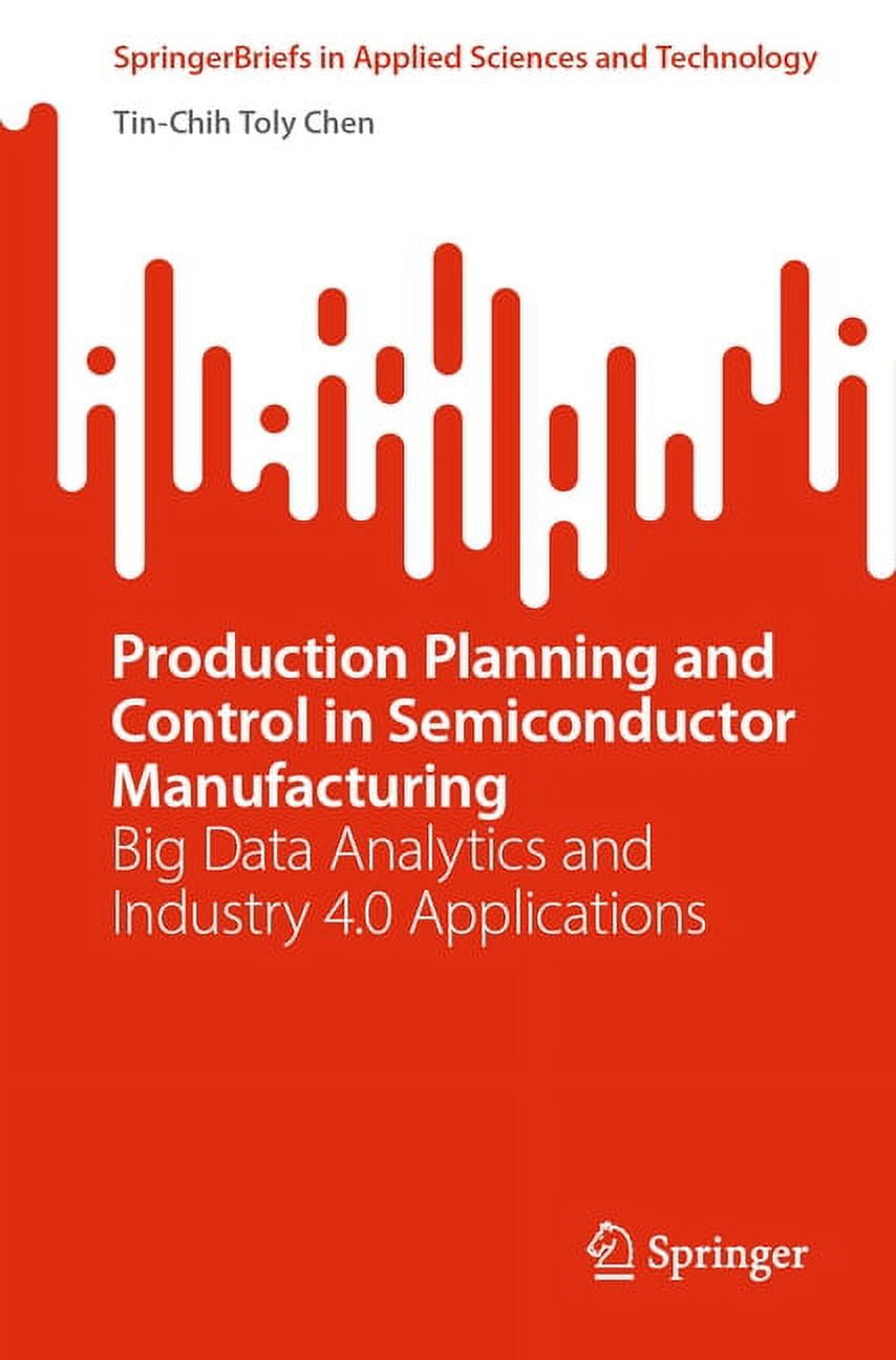 Springerbriefs in Applied Sciences and T Production Planning and Control in Semiconductor ...