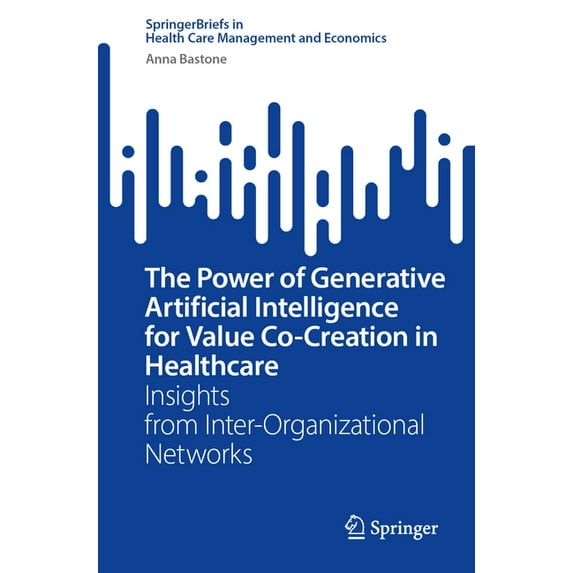 Springerbriefs in Health Care Management The Power of Generative ...