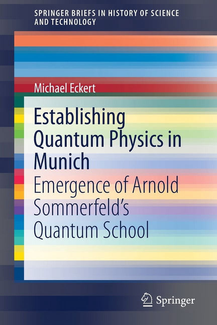 Springerbriefs in History of Science and Technology: Establishing Quantum Physics in Munich ...