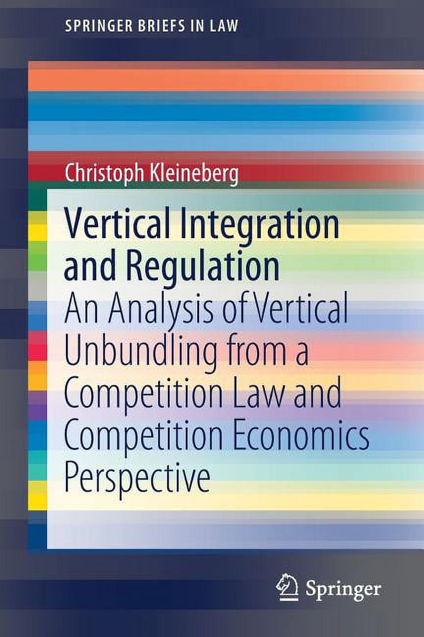 Springerbriefs in Law: Vertical Integration and Regulation: An Analysis ...
