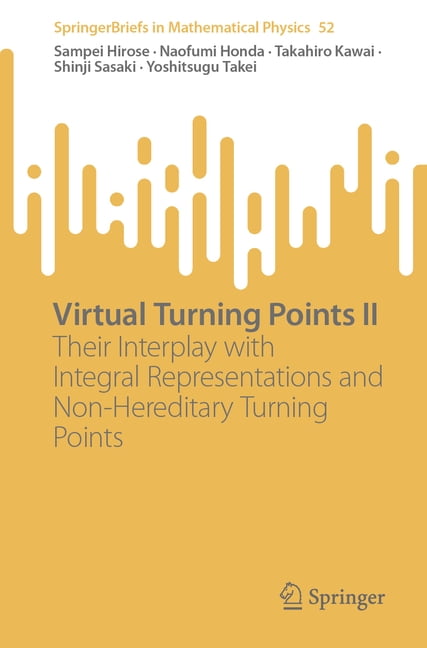 Springerbriefs in Mathematical Physics Virtual Turning Points II: Their Interplay with Integral ...