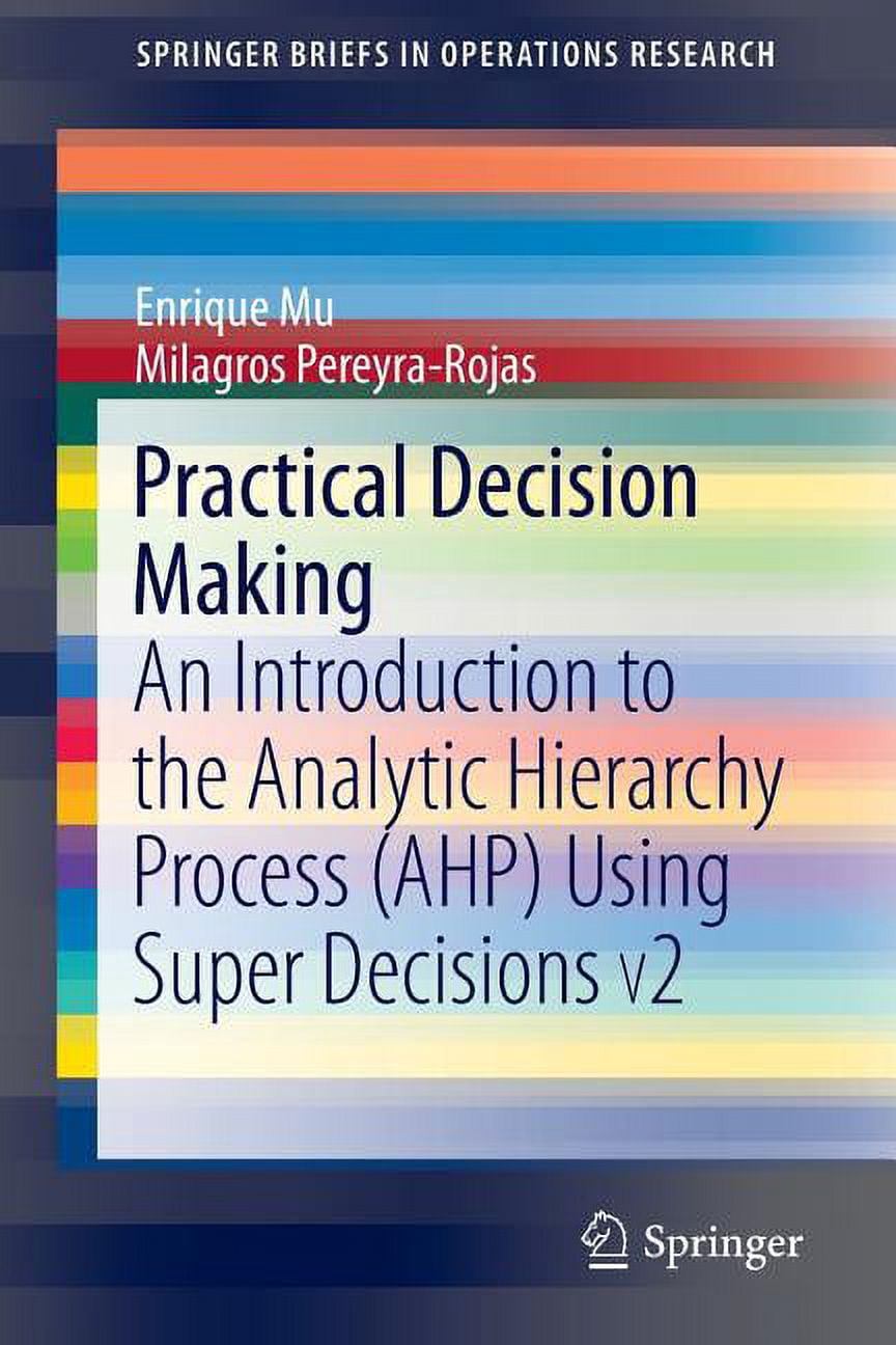 Springerbriefs in Operations Research Practical Decision Making: An ...