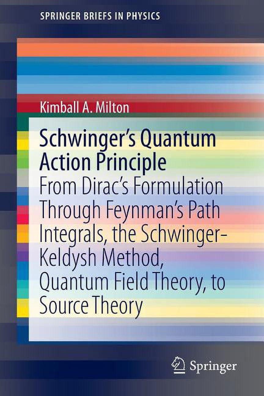 Springerbriefs in Physics Schwinger's Quantum Action Principle: From ...