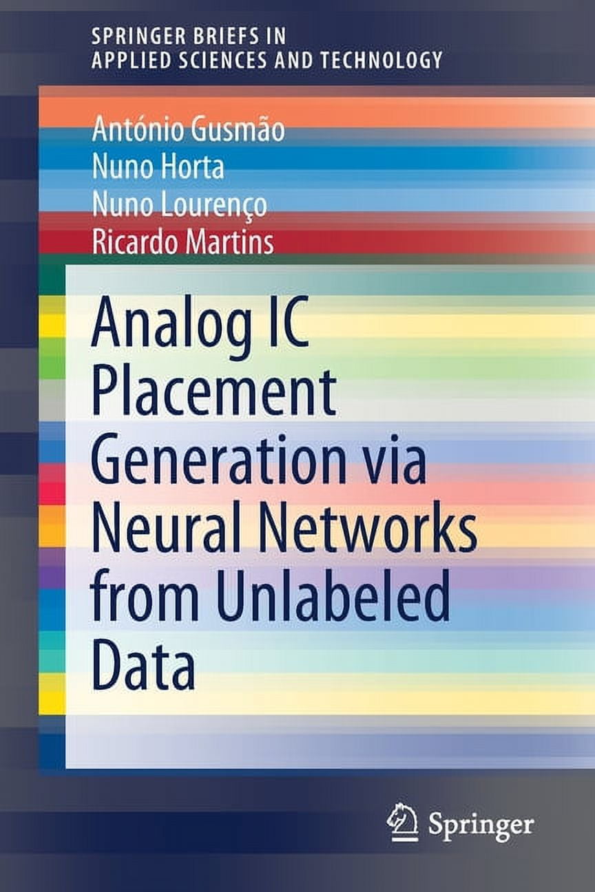 Springerbriefs in Applied Sciences and Technology: Analog IC Placement Generation Via Neural ...