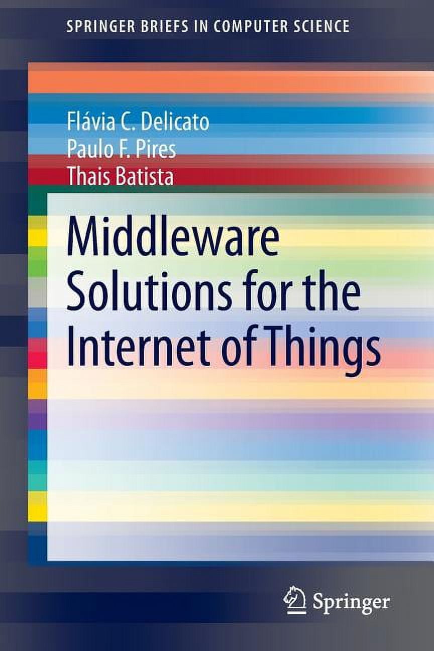 Springerbriefs in Computer Science: Middleware Solutions for the ...