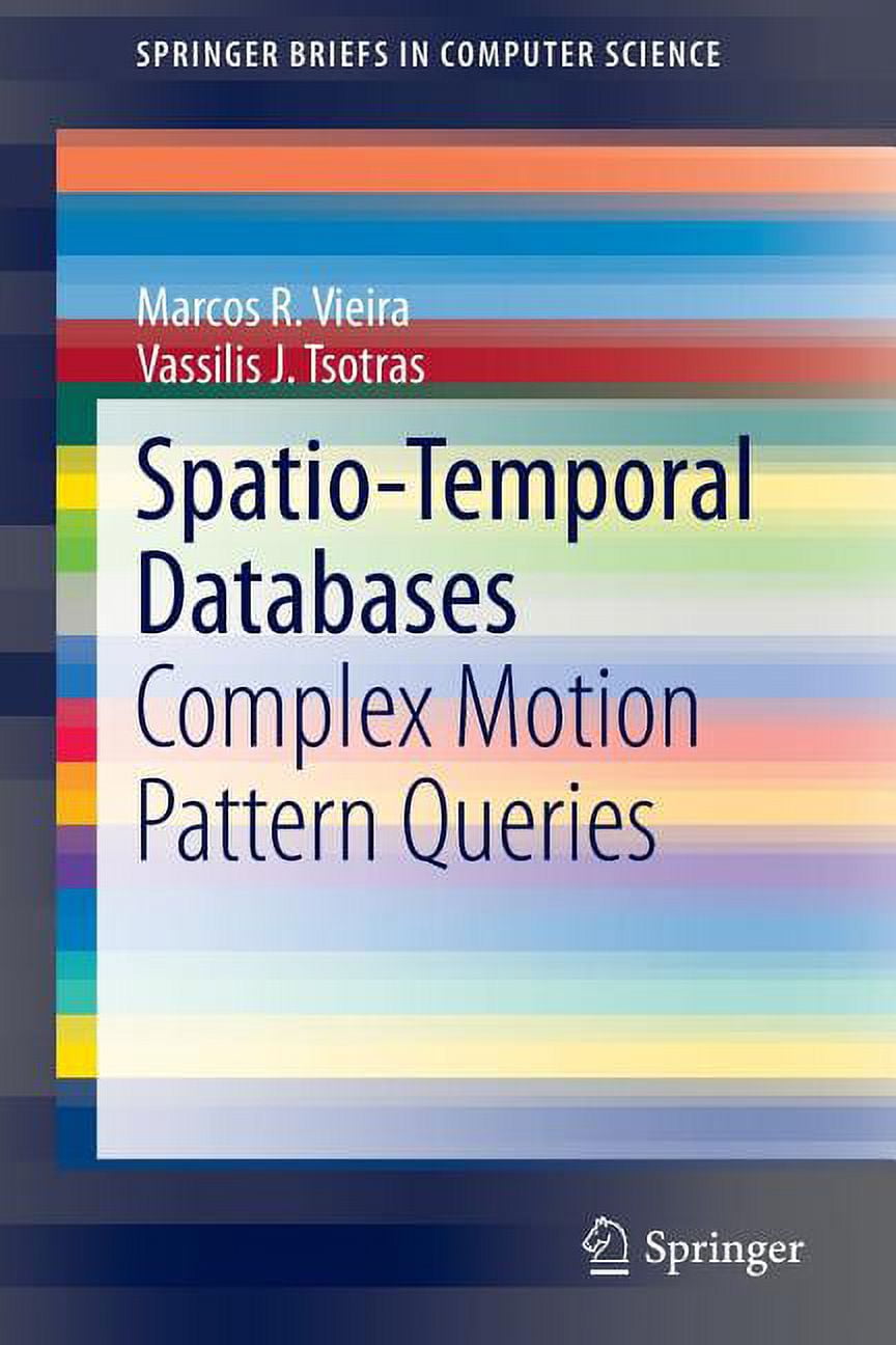 Springerbriefs in Computer Science Spatio-Temporal Databases: Complex Motion Pattern Queries ...