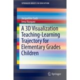 Springerbriefs in Education: A 3D Visualization Teaching-Learning ...