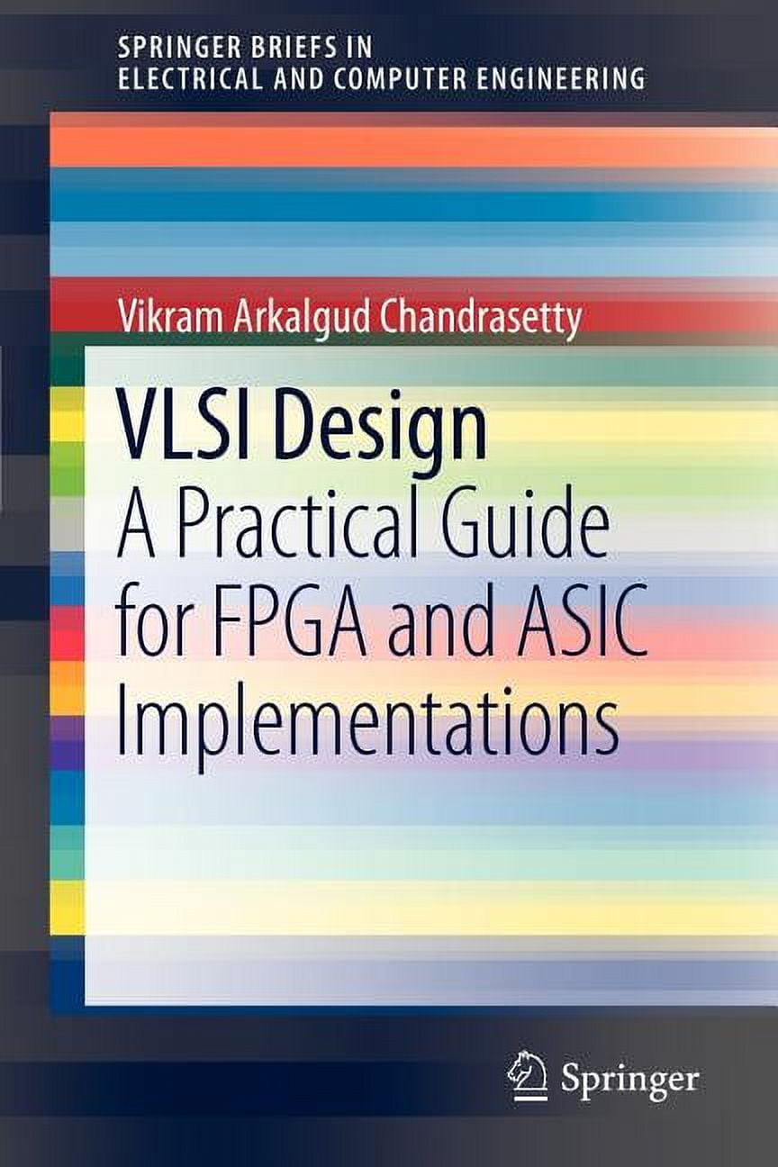 Springerbriefs in Electrical and Computer Engineering: VLSI Design: A Practical Guide for FPGA ...